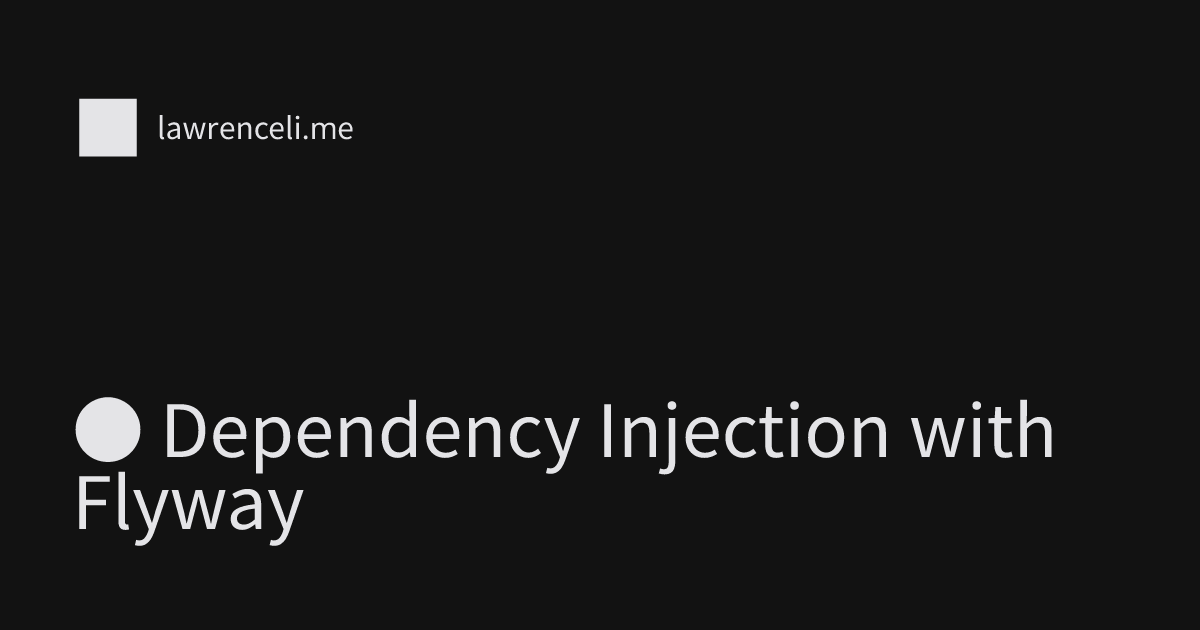 Dependency Injection with Flyway - Lawrence Li